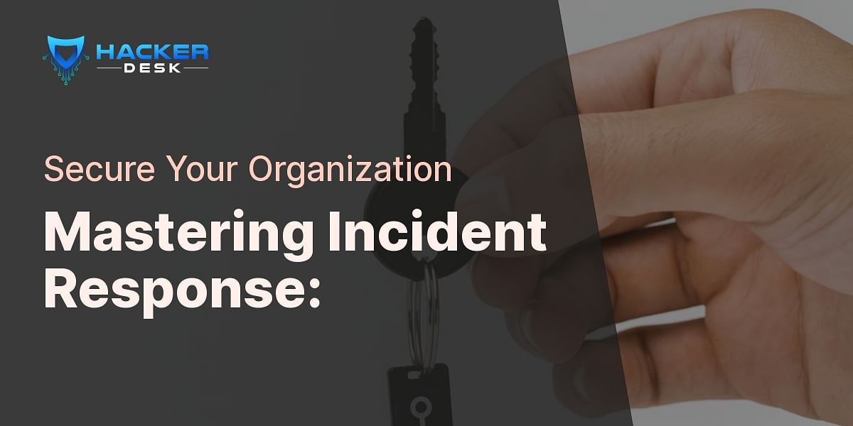 Creating a Robust Incident Response Plan: A Step-by-Step Guide | HackerDesk Creating a Robust Incident Response Plan: A Step-by-Step Guide | HackerDesk